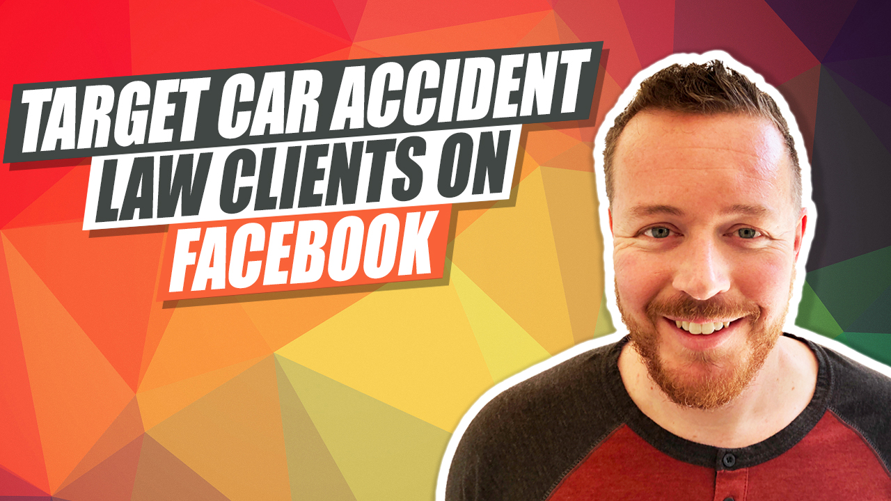 How To Target Car Accident Law Clients With Facebook Ads